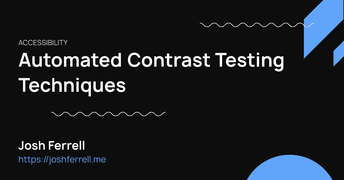 Josh Ferrell | Automated Contrast Testing Techniques